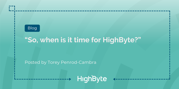 When Is It Time for HighByte | Blog | HighByte
